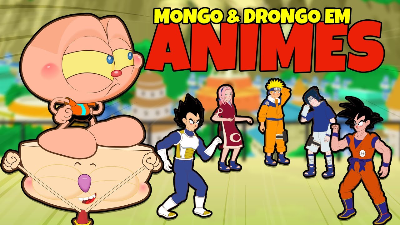 Mongo e Drongo com Personagens de ANIMES! Naruto, Goku e muito mais ...